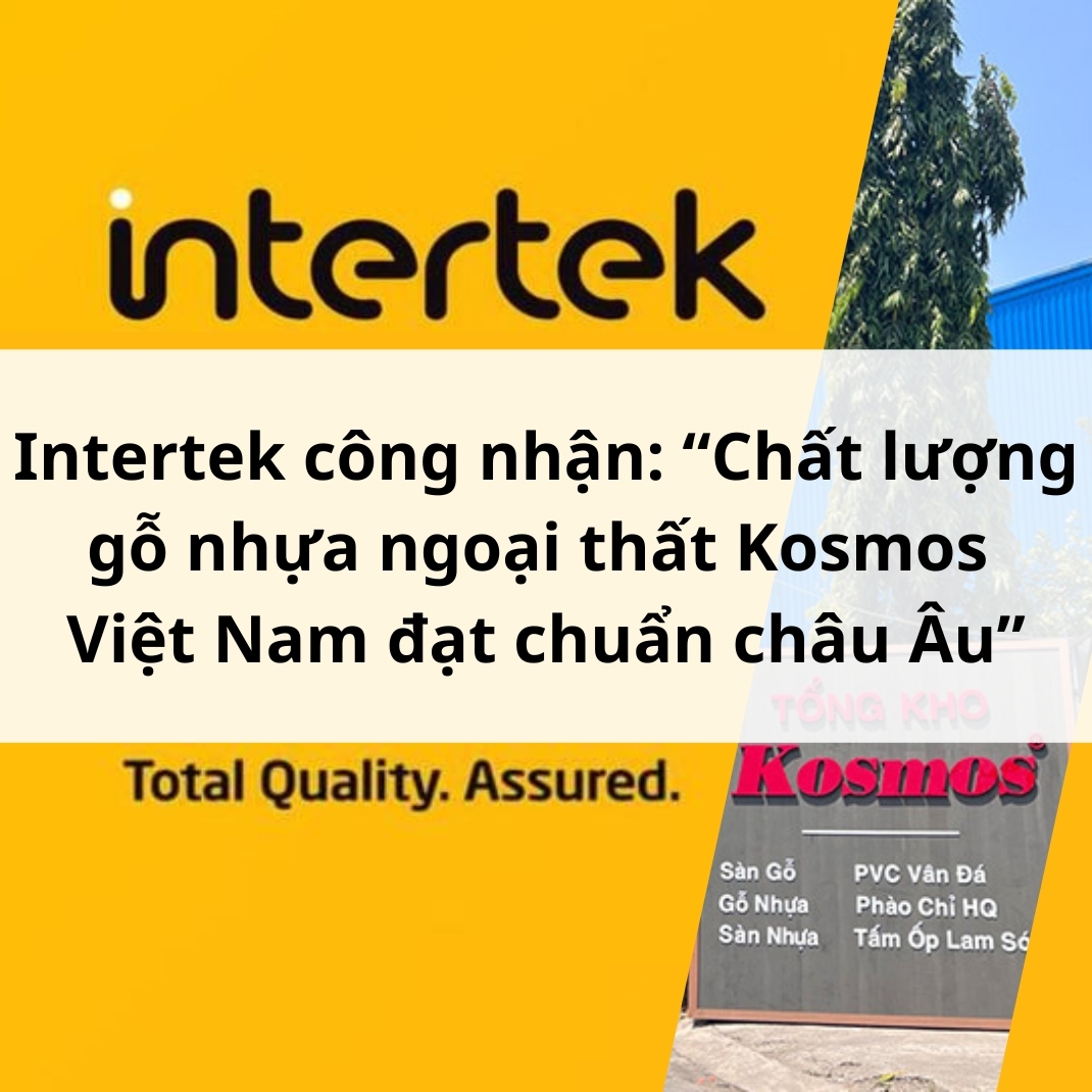Intertek công nhận: “Chất lượng gỗ nhựa ngoại thất Kosmos Việt Nam đạt chuẩn châu Âu”